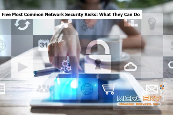 Five Most Common Network Security Risks: What They Can Do - MicroSky ...
